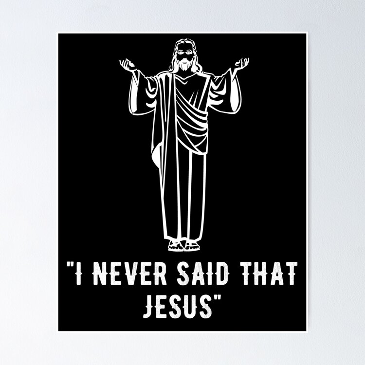 Kna Prints - I Never Said That Jesus - Jesus Lover Poster Wall Art ...