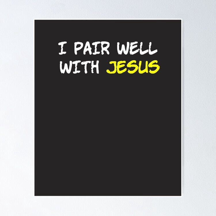 Kna Prints - I Pair Well With Jesus Poster Wall Art Print For Home ...