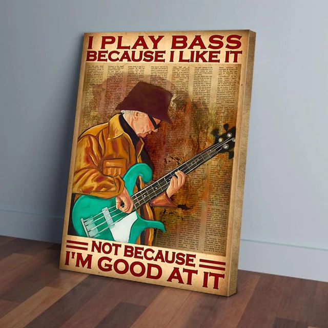 Kna Prints - I Play Bass Because I Like It Bass Guitar Poster, Prints ...