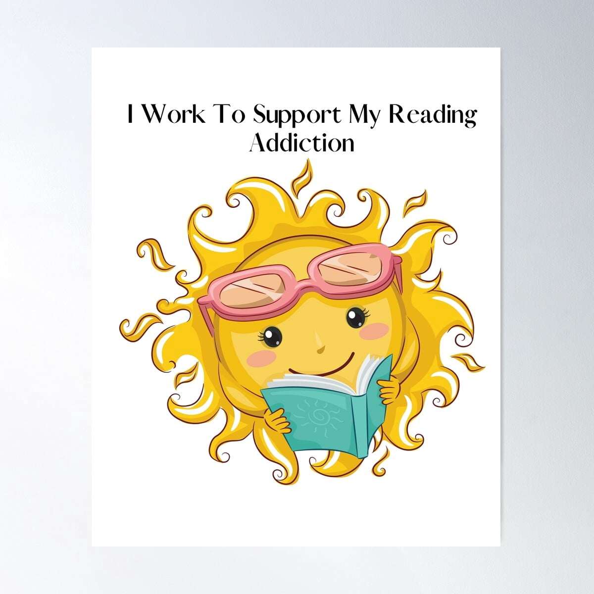 Kna Prints - I Work To Support My Reading Addiction - Trendy Sun Book ...