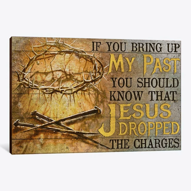 Kna Prints - If You Bring Up My Past You Should Know That Jesus Dropped The Charges For Home ...