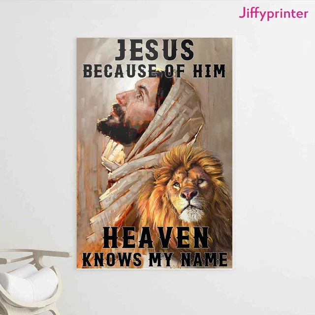 Kna Prints - Jesus Because Of Him Heaven Knows My Name Prints Poster ...