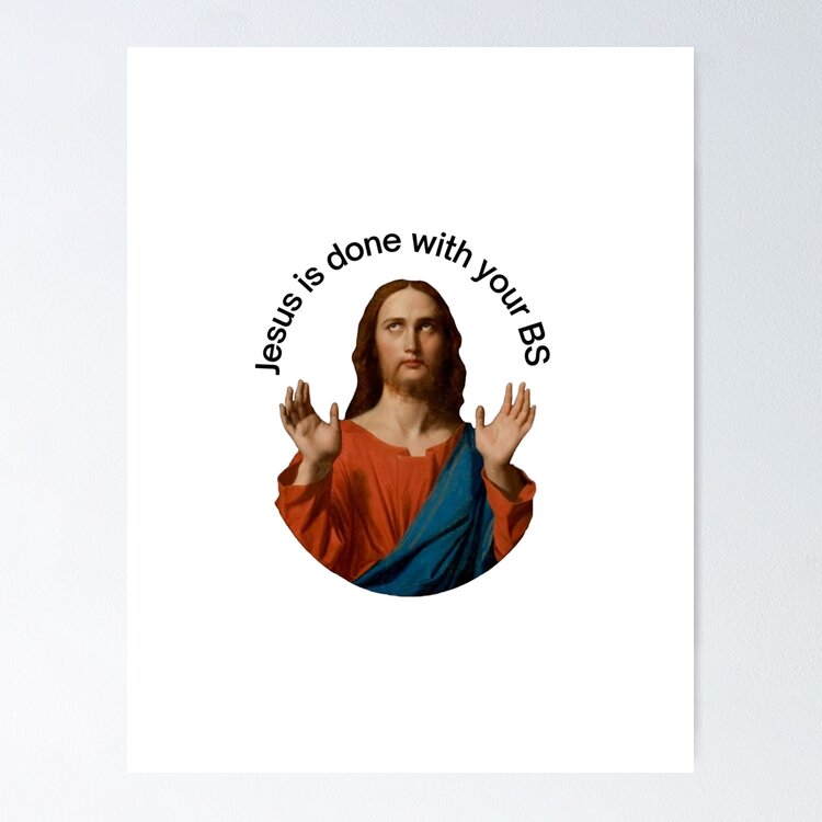 Kna Prints - Jesus Eye Roll - Jesus Is Done With Your Bs Poster Wall ...