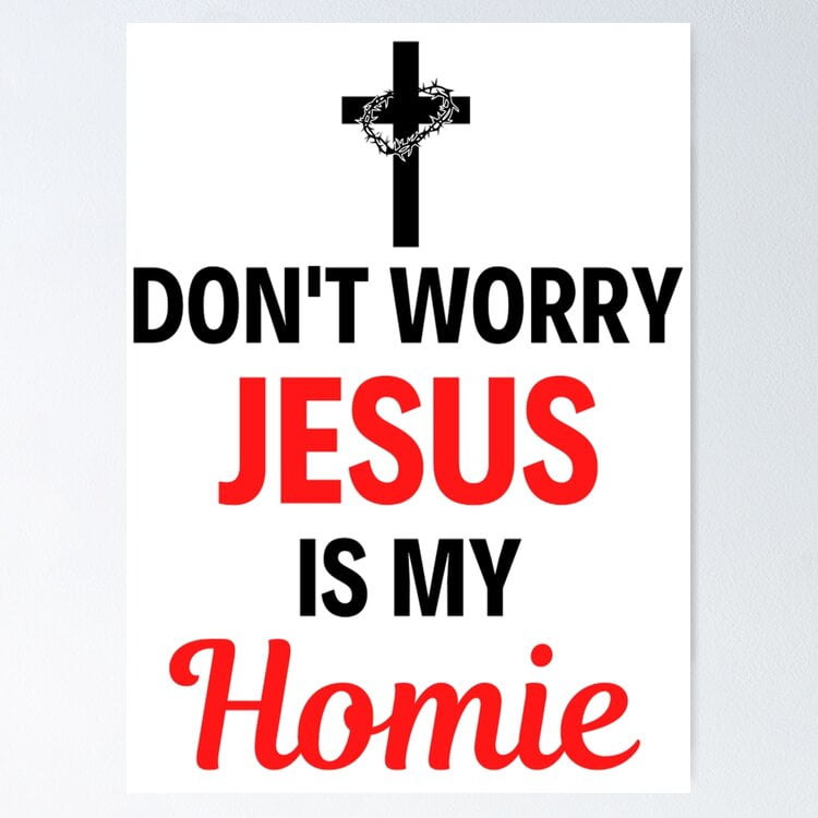 Kna Prints - Jesus Is My Homie Jesus Is My Homeboy Unny Jesus Sayings ...