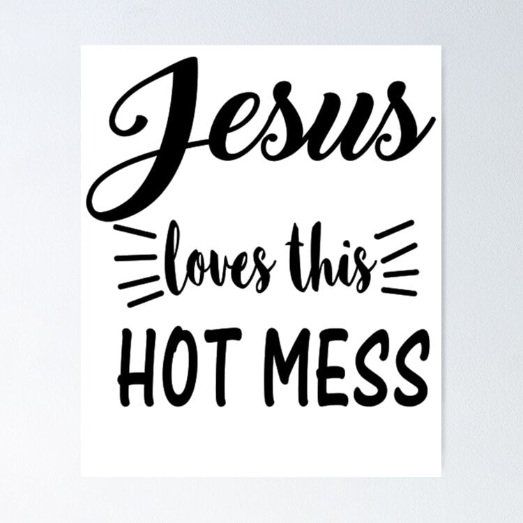 Kna Prints - Jesus Loves This Mess Poster Wall Art Print For Home Decor ...