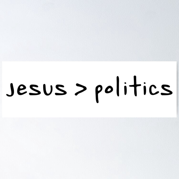 Kna Prints - Jesus > Politics | Jesus Is Greater Than Politics Poster ...
