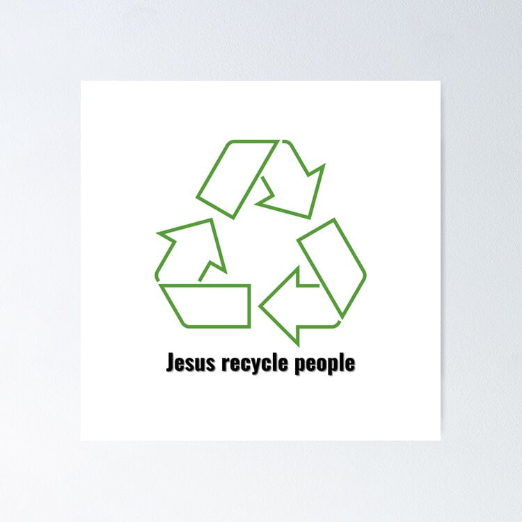 Kna Prints - Jesus Recycle People Black Lettering V1 Poster Wall Art ...