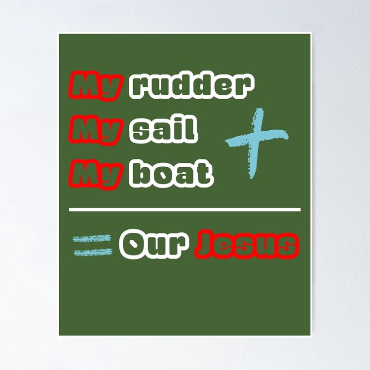 Kna Prints - Jesus. My Rudder, My Sail, My Boat. My Jesus. Jesus Guides ...