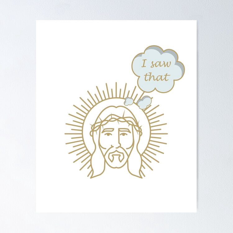 Kna Prints - Jesus Saw That-I Saw That-Unny Jesus Christ Poster Wall ...