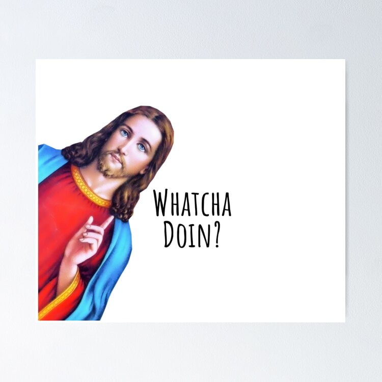 Kna Prints - Jesus: Whatcha Doing?, Jesus Is Watching Poster Wall Art ...