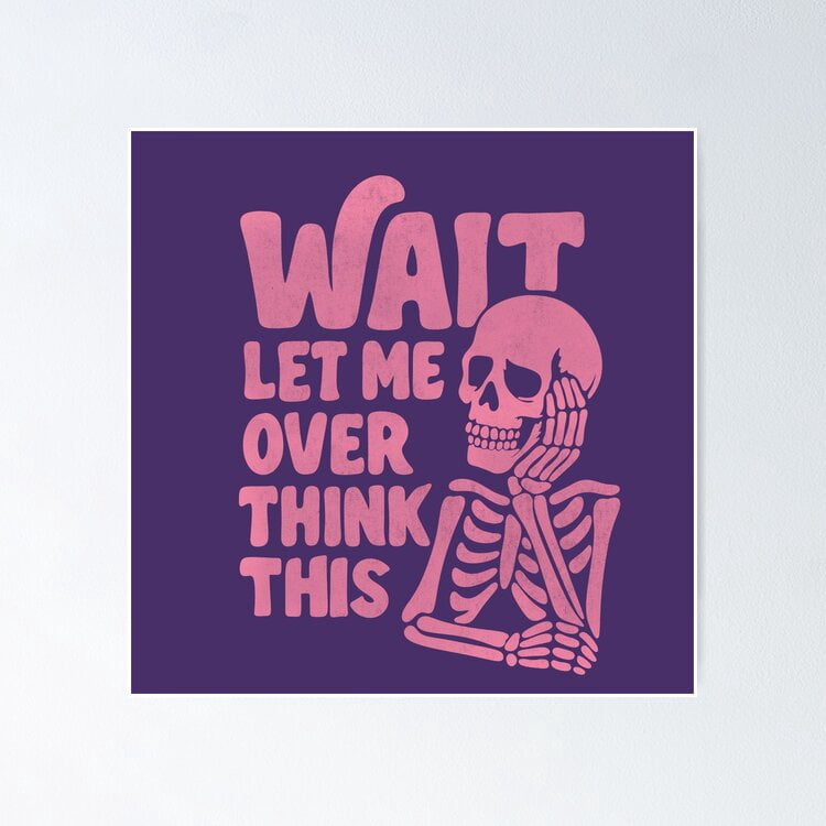 Kna Prints - Kir 2332 - Wait. Let Me Overthink This. Skeleton Poster ...