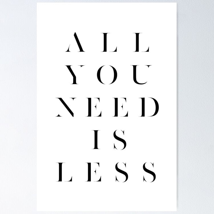 Kna Prints - Kir 2482 - All You Need Is Less Poster, UNFRAMED-18x24 ...