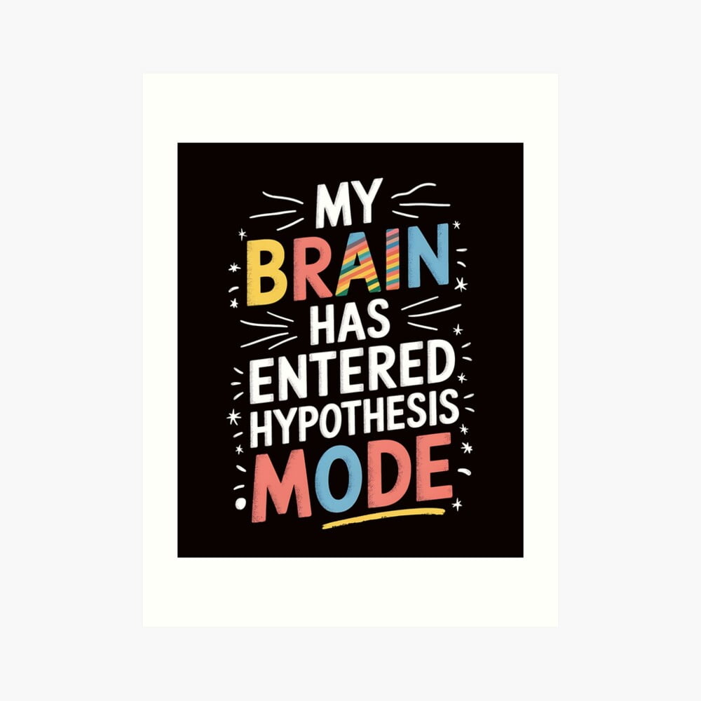 Kna Prints - Kir 3070 - My Brain Has Entered Hypothesis Mode Humor ...