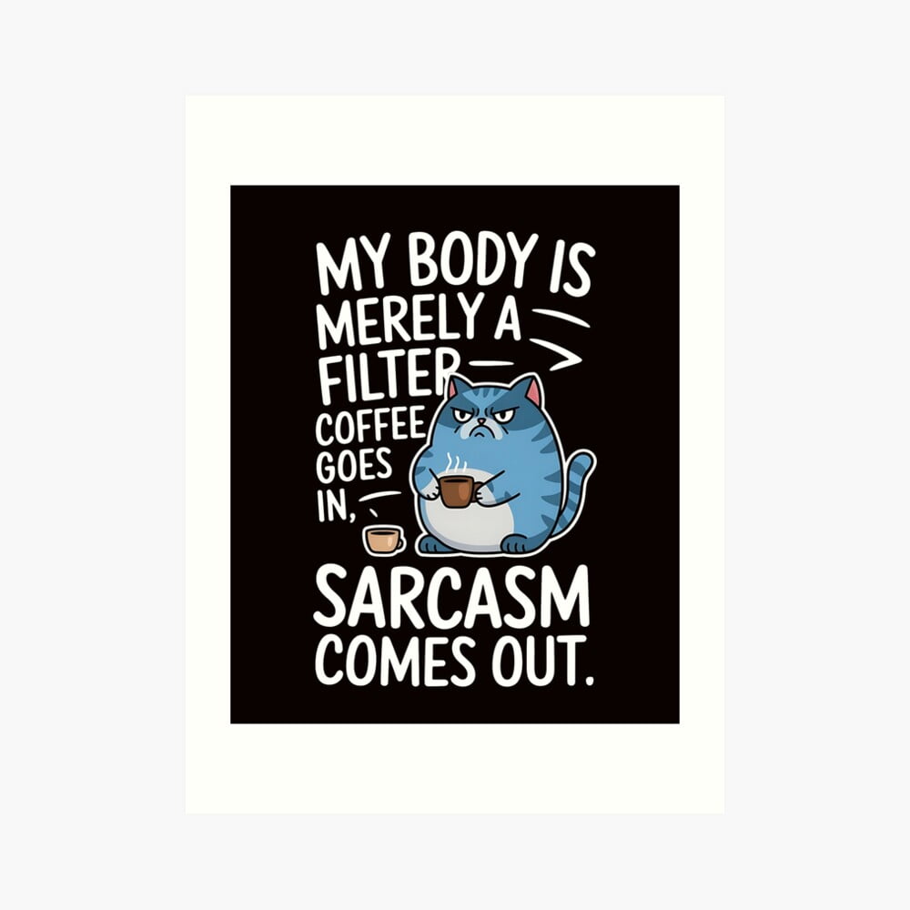 Kna Prints - Kir 3160 - My Body Is Merely A Filter. Coffee Goes In ...