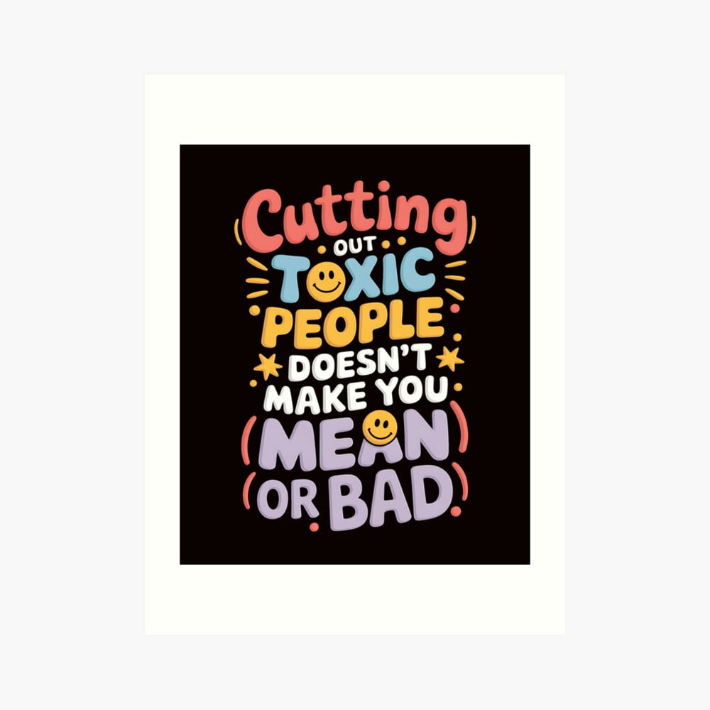 Kna Prints - Kir 3167 - Cutting Out Toxic People Doesnt Make You Mean ...