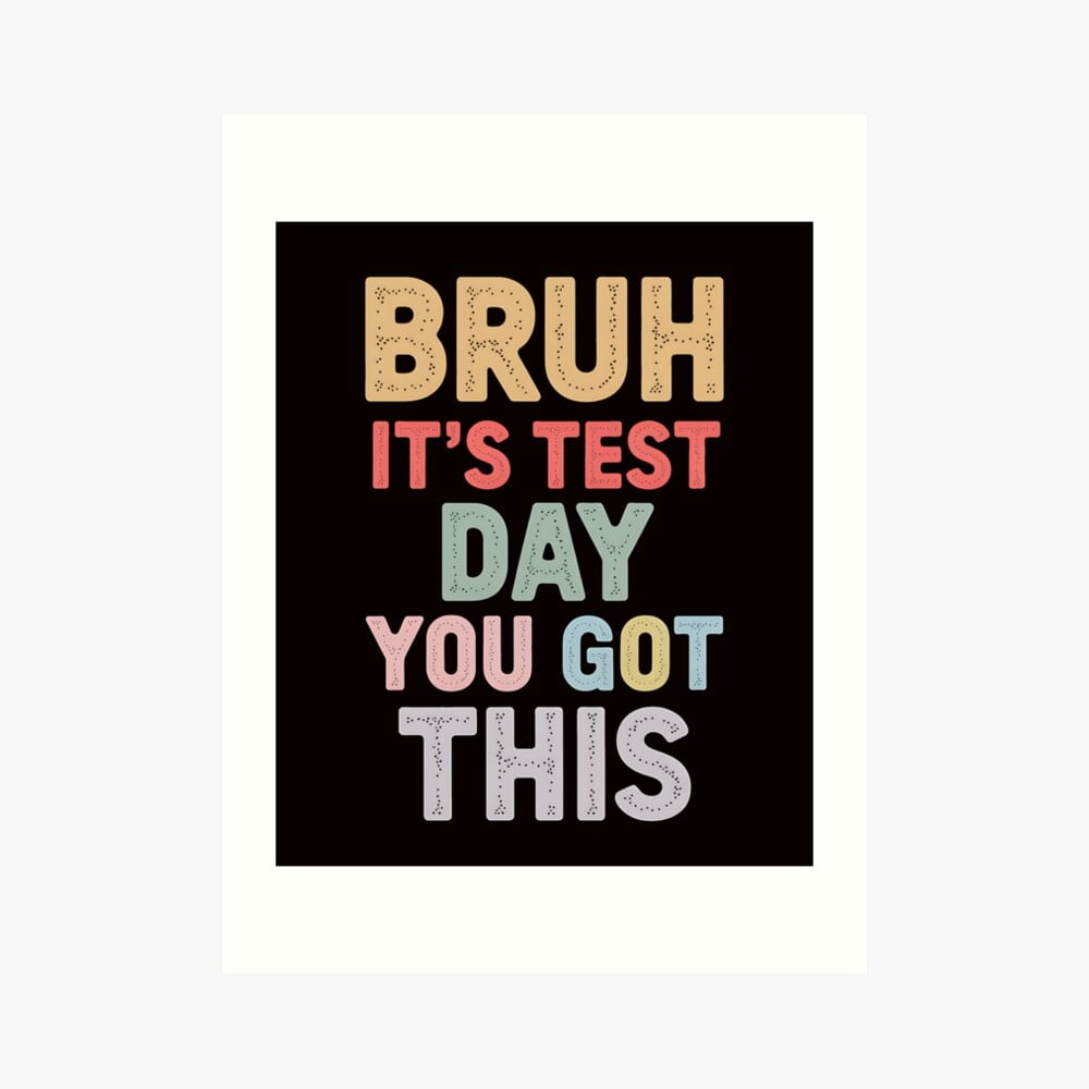 Kna Prints - Kir 3177 - Test Day Teacher Student Bruh Test Day You Got ...