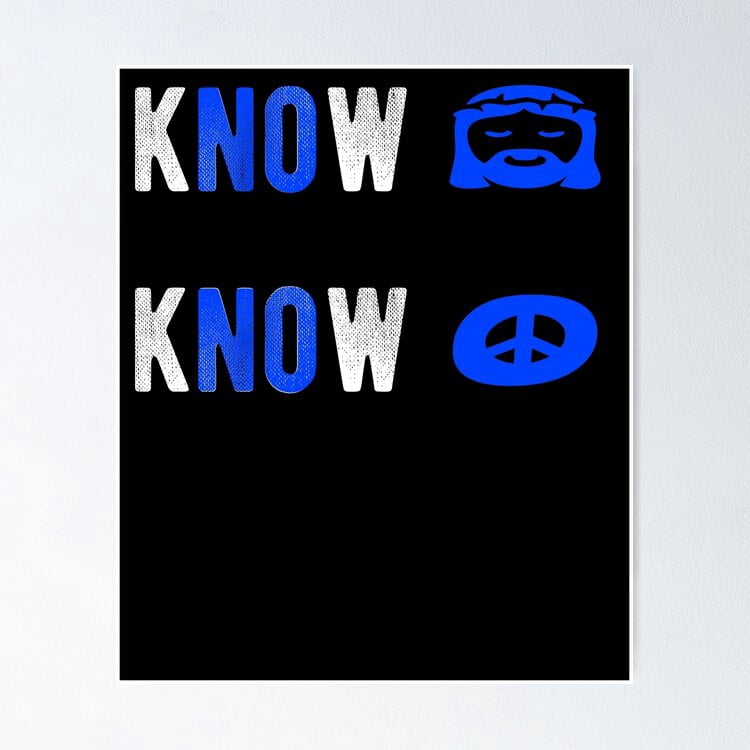 Kna Prints - Know Jesus, Know Peace; No Jesus, No Peace Poster Wall Art ...