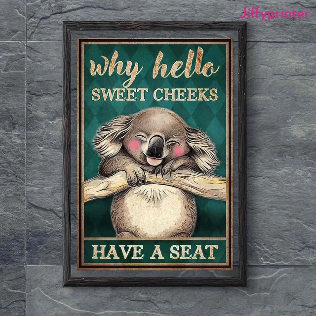 Kna Prints - Koala Why Hello Sweet Cheeks Have A Seat Prints Poster ...