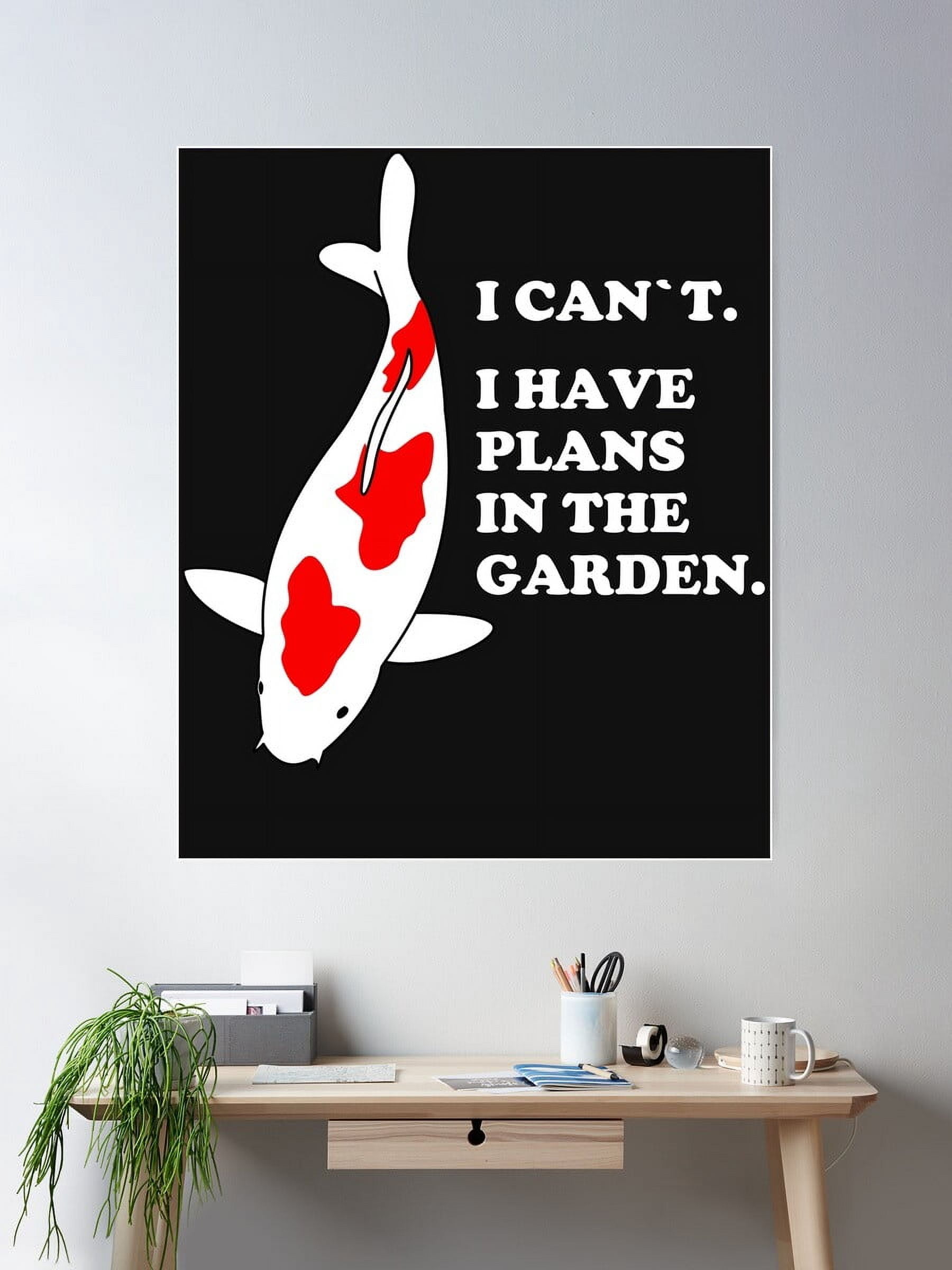 Kna Prints - Koi I Can`T I Have Plans Koicarp Koifish Garden Pond Fish ...