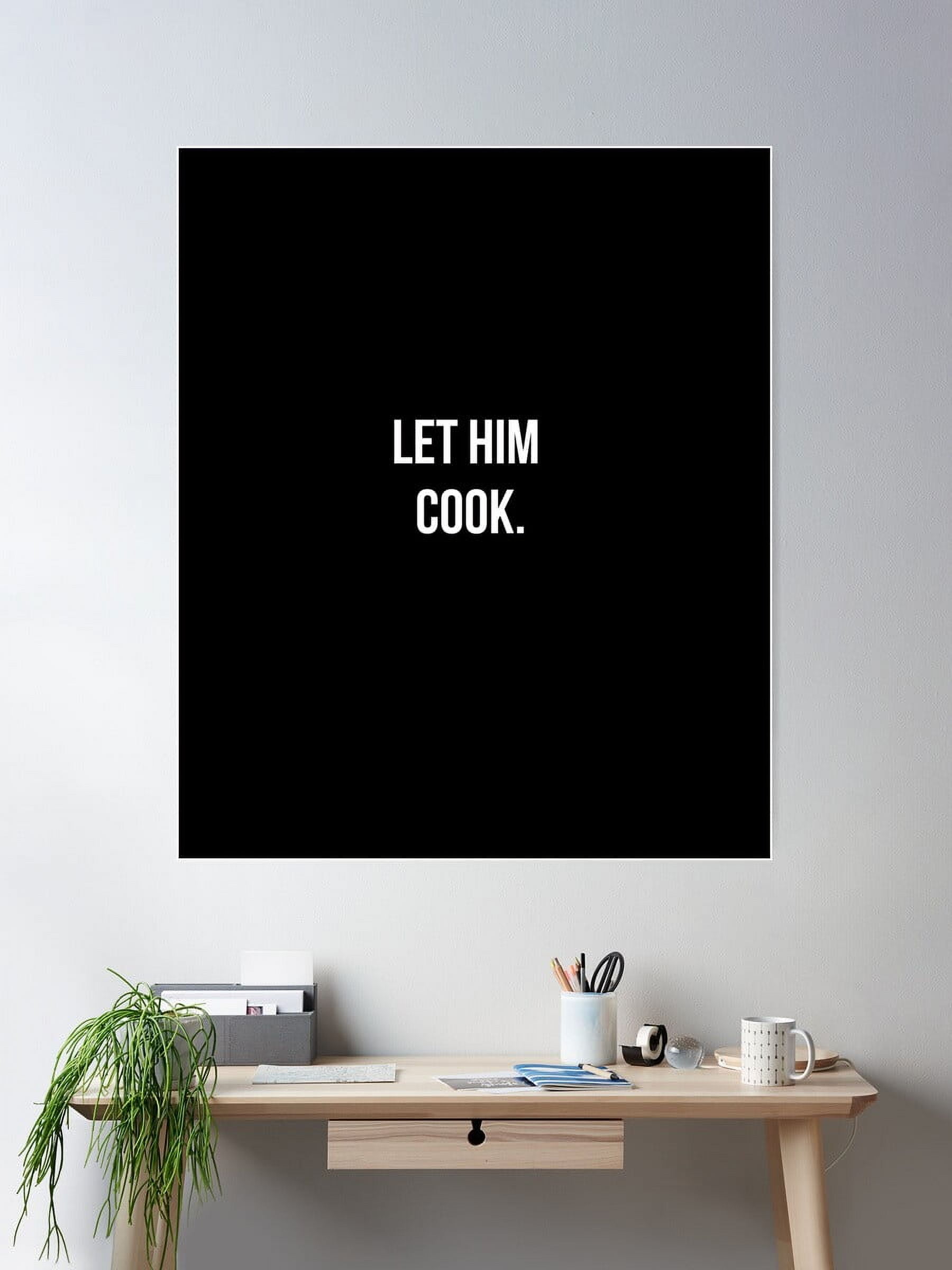 Kna Prints - Let Him Cook Fun Cooking Inspired Smart Humorus Kitchen ...