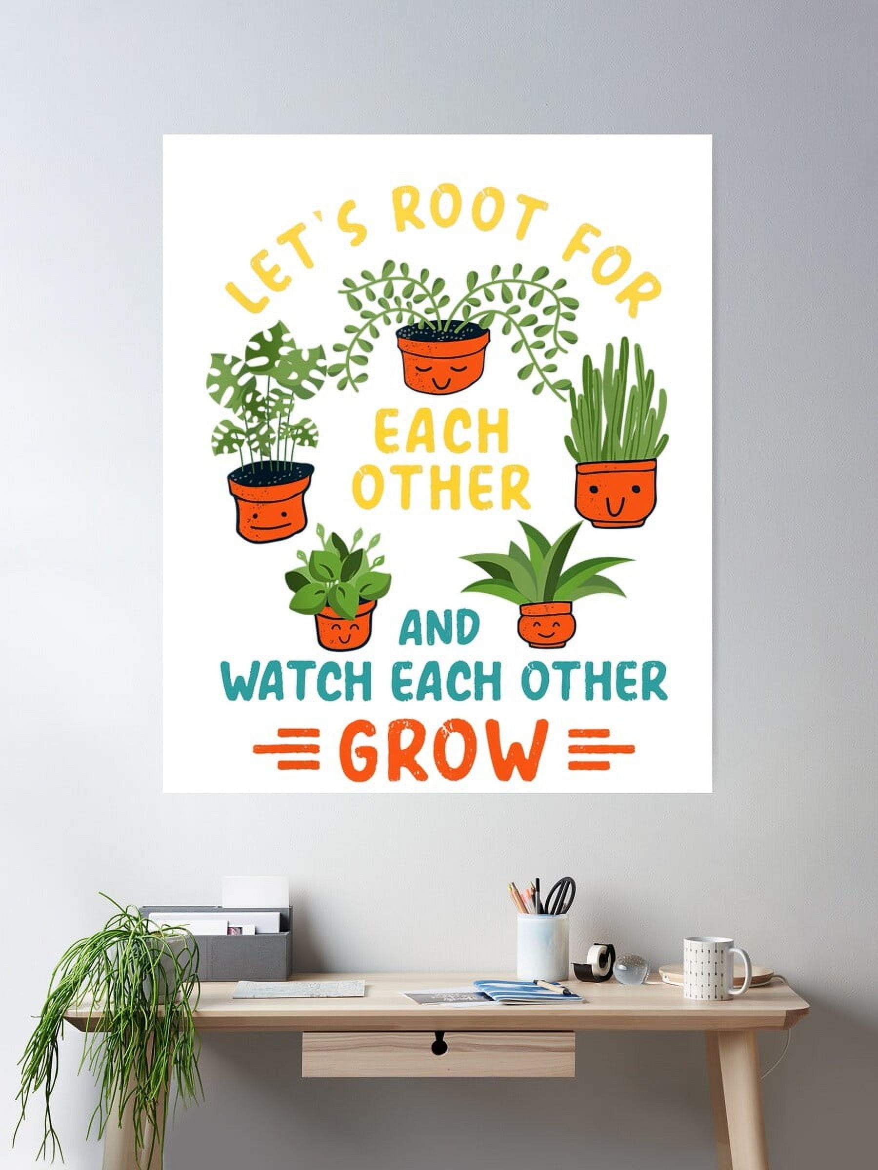 Kna Prints - Lets Root For Each Other And Watch Each Other Grow Poster ...