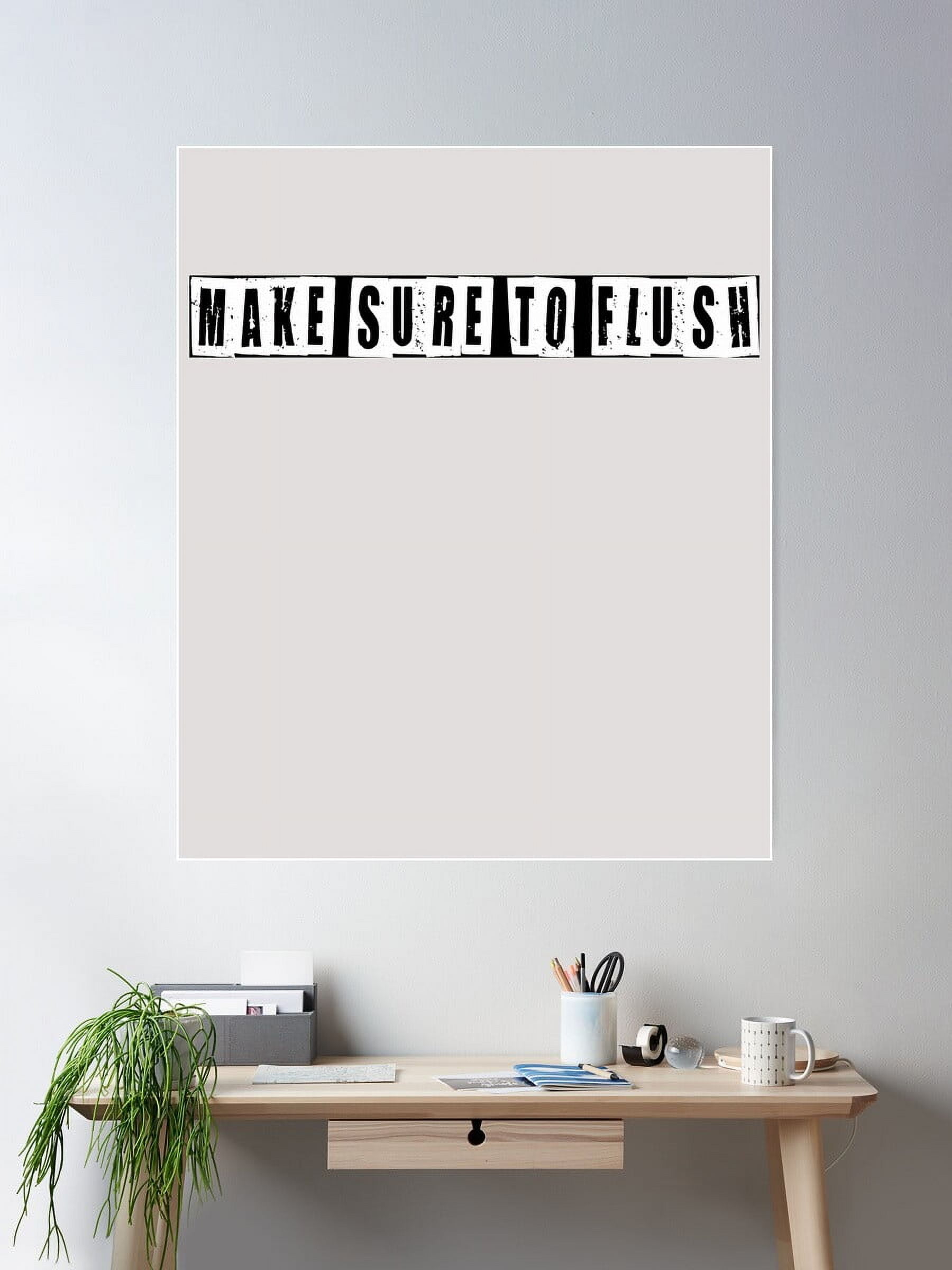 Kna Prints - Make Sure To Flush Poster, UNFRAMED-12x18 - Walmart.com