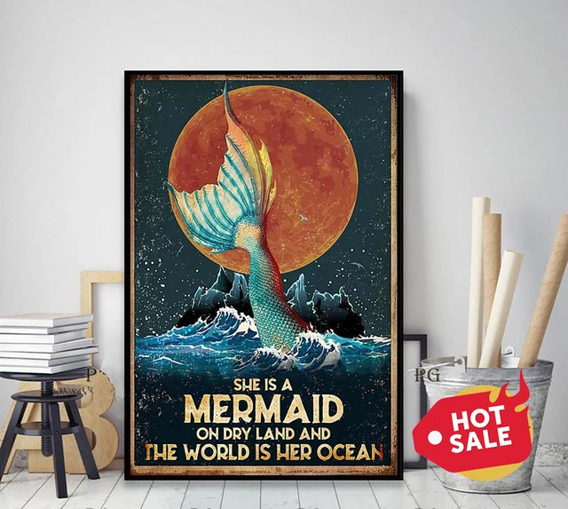 Kna Prints - She Is A Mermaid On Dry Land And The World Is Her Ocean ...