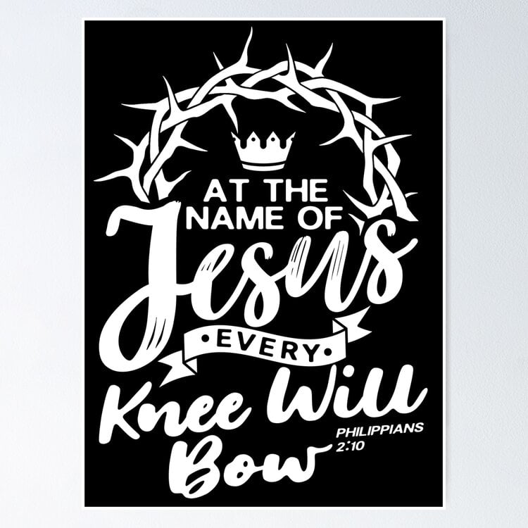 Kna Prints - At The Name O Jesus Every Knee Will Bow - Philippians 2:10 ...