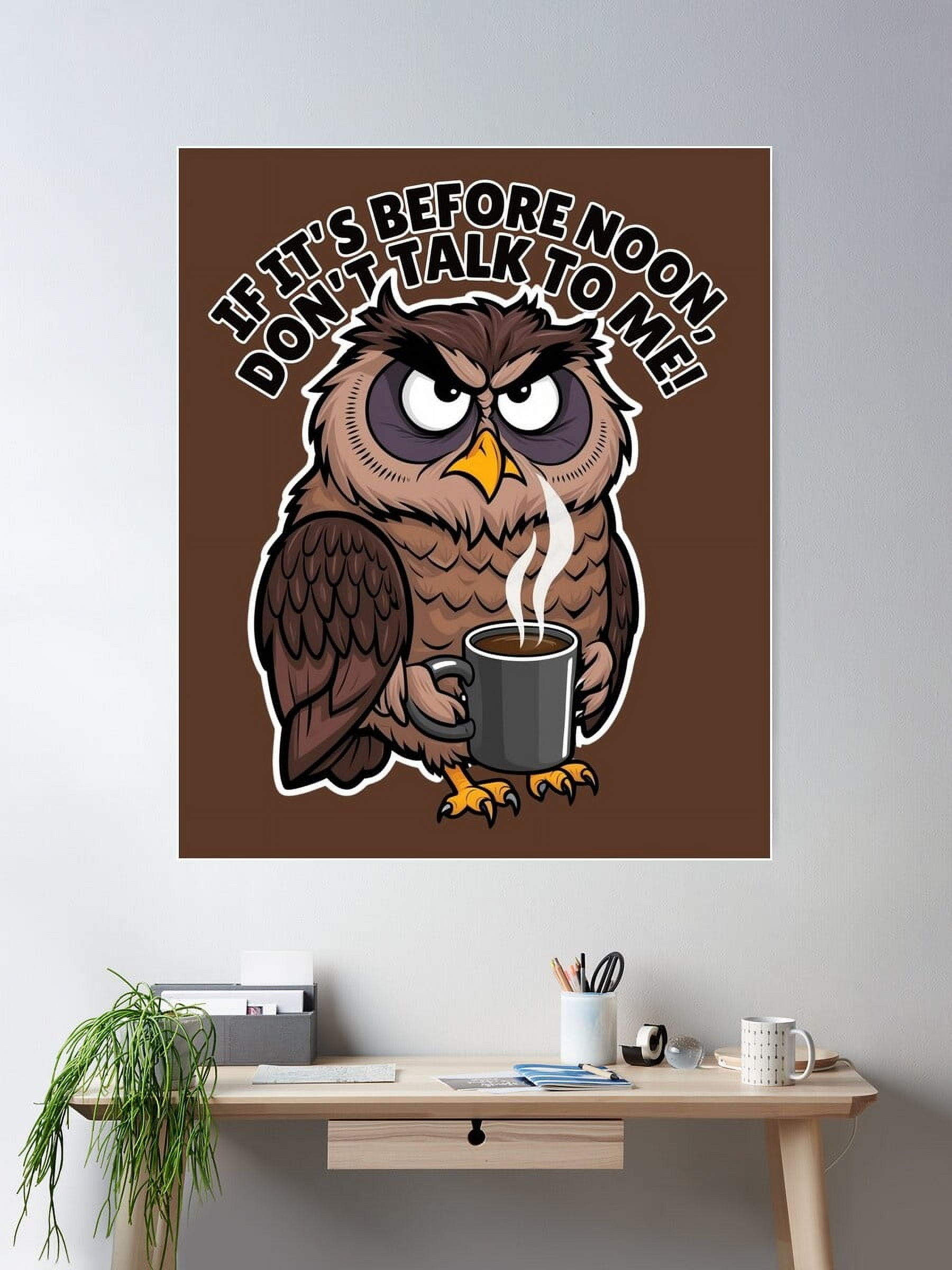 Kna Prints - Night Owl If Itã¢Â‚¬Â„¢S Before Noon, Donã¢Â‚¬Â„¢T Talk To ...
