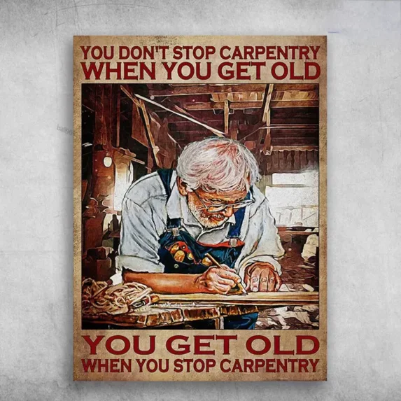 Kna Prints - Old Carpenter, Carpenter Gift, You Don'T Stop Carpentry ...
