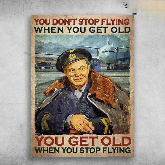 Kna Prints - Pilot Old Man - You Don'T Stop Flying When You Get Old ...