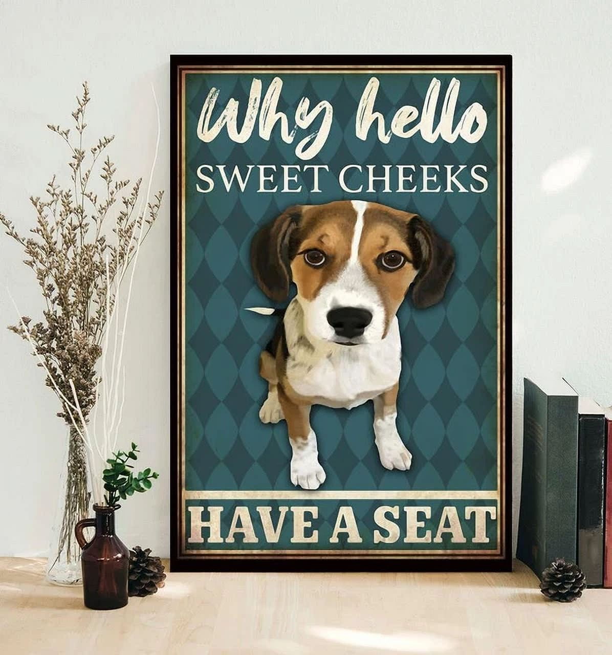 Kna Prints - Poster Beagle Why Hello Sweet Cheeks Have A Seat Poster ...
