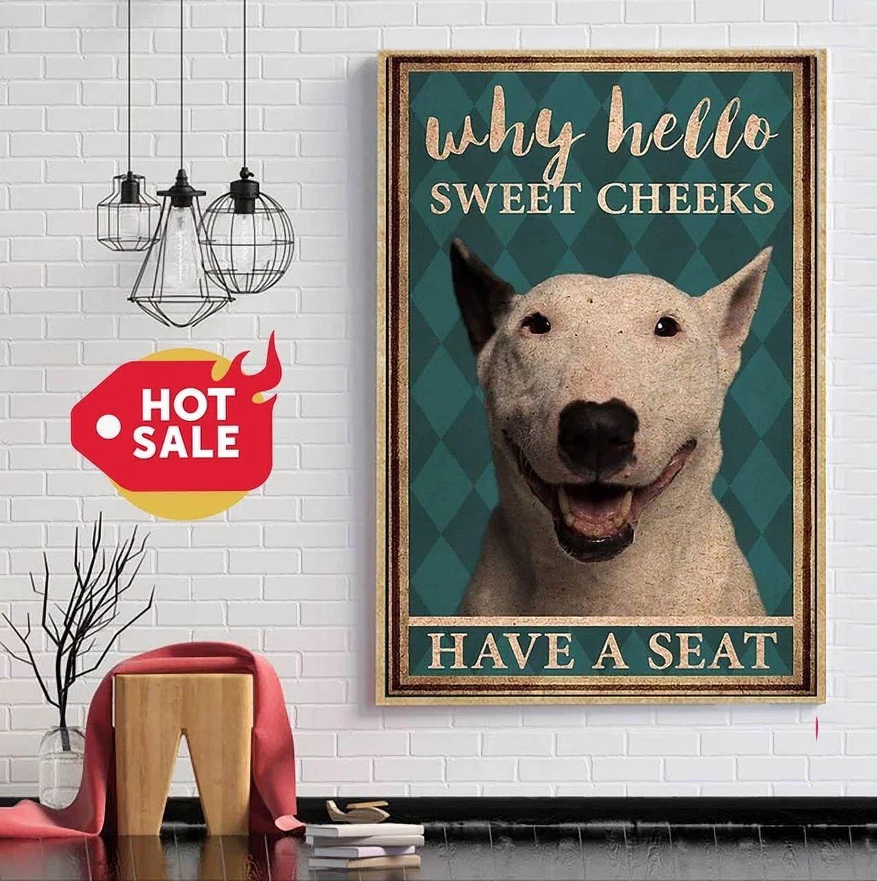 Kna Prints - Poster Bull Terrier Why Hello Sweet Cheeks Have A Seat ...