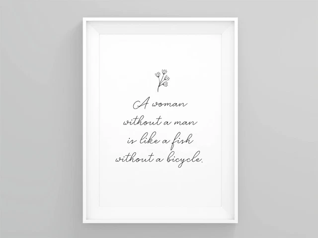 Kna Prints - Poster Feminist Quote Print A Woman Without A Man Is Like ...
