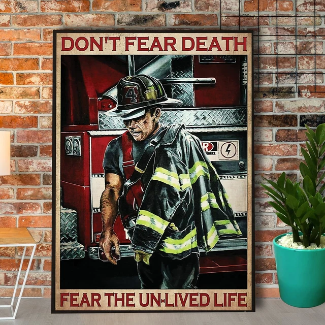 Kna Prints - Poster Firefighter Man Don'T Fear Death Fear The Un-Lived ...