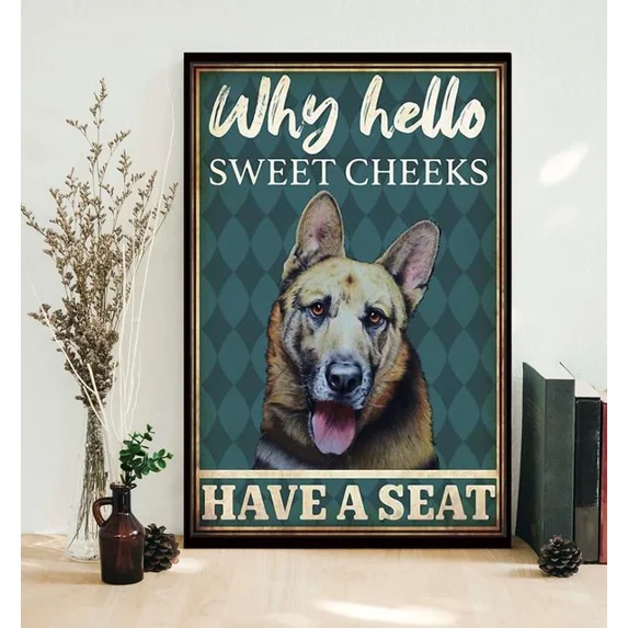 Kna Prints - Poster German Shepherd Why Hello Sweet Cheeks Have A Seat ...