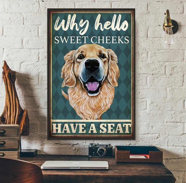 Kna Prints - Poster Golden Retrieve Why Hello Sweet Cheeks Have A Seat ...