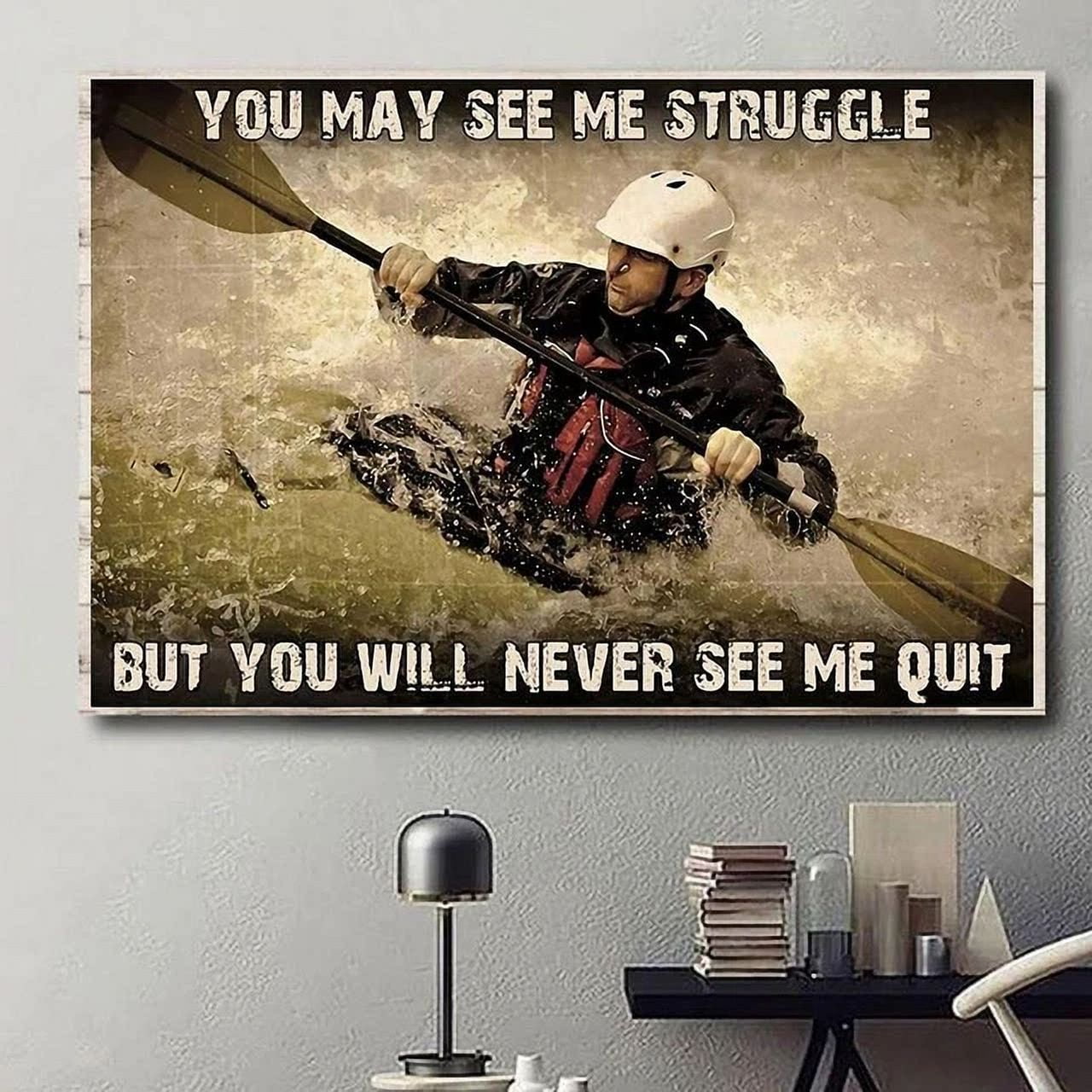 Kna Prints - Poster Kayaking Poster You May See Me Struggle But You Will Never See Me Quit ...