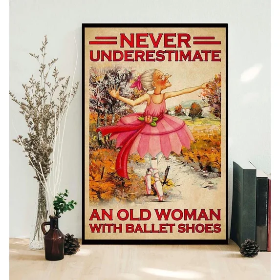Kna Prints - Poster Never Underestimate And Old Woman With Ballet Shoes ...