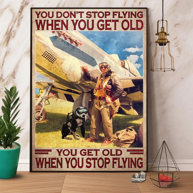 Kna Prints - Poster Pilot And Dog You Don'T Stop Flying When You Get ...