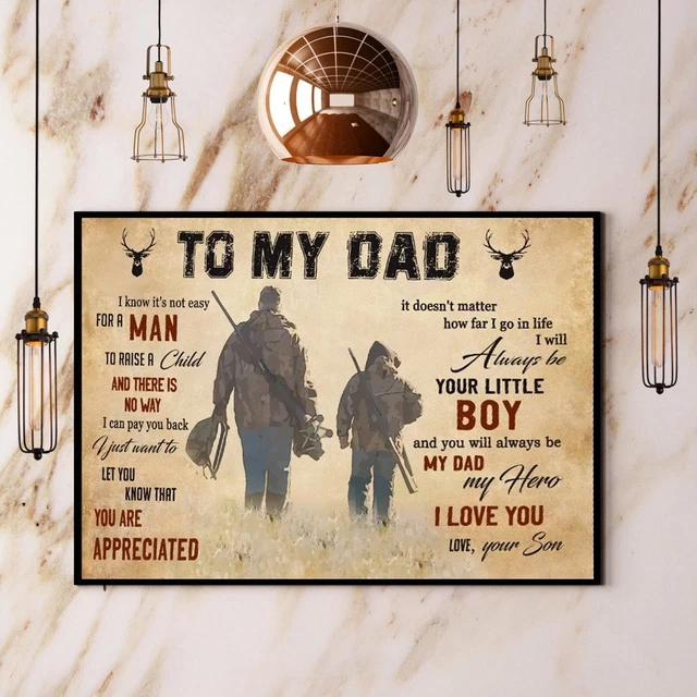 Kna Prints - Poster To My Dad I Will Always Be Your Little Boy And You ...