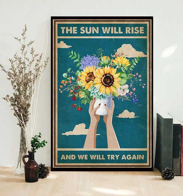 Kna Prints - Poster Vintage Sunflower The Sun Will Rise And We Will Try Again Poster, UNFRAMED ...
