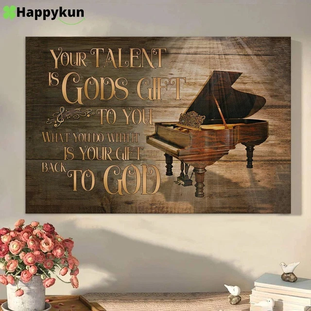 Kna Prints - Poster Your Talent Is Gods Gift Piano Poster Prints ...