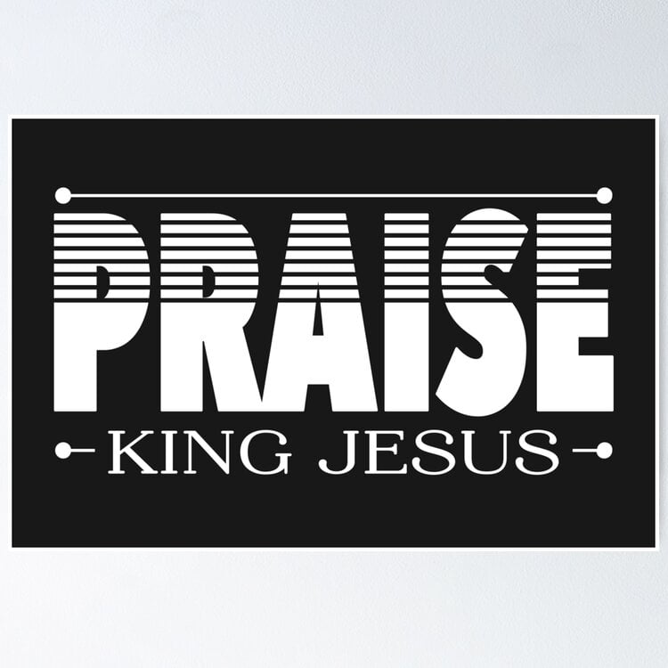 Kna Prints - Praise King Jesus Poster Wall Art Print For Home Decor ...