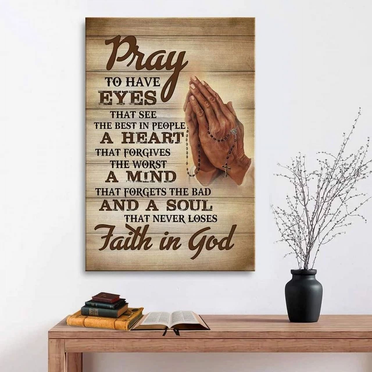 Kna Prints - Pray To Have Eyes That See The Best In People Poster, Wall ...