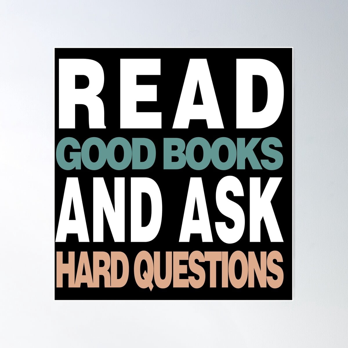 Kna Prints - Read Good Books And Ask Hard Book Lovers Readers Poster ...