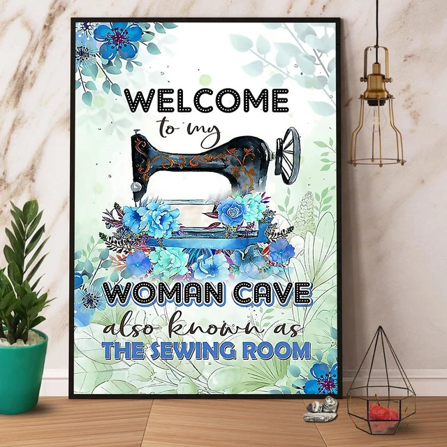 Kna Prints - Sewer Welcome To My Woman Cave Also Known As The Sewing ...