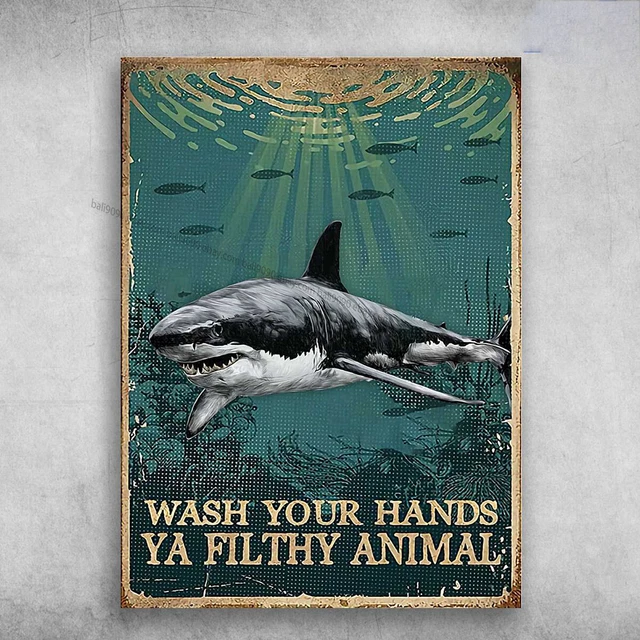 Kna Prints - Shark Poster, Shark Ocean, Wash Your Hands, Ya Filthy ...
