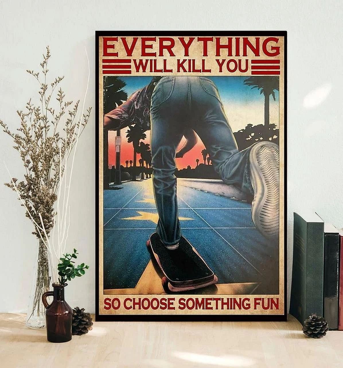 Kna Prints - Skateboarding Everything Will Kill You So Choose Something ...