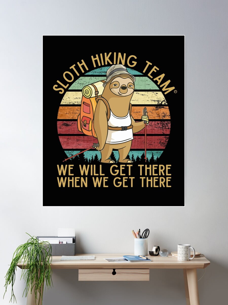 Kna Prints - Sloth Hiking Team - We Will Get There, When We Get There ...
